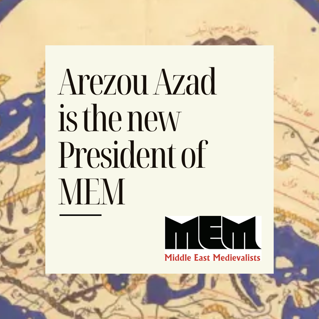 Arezou Azad is the new President of the Middle East Medievalists ...